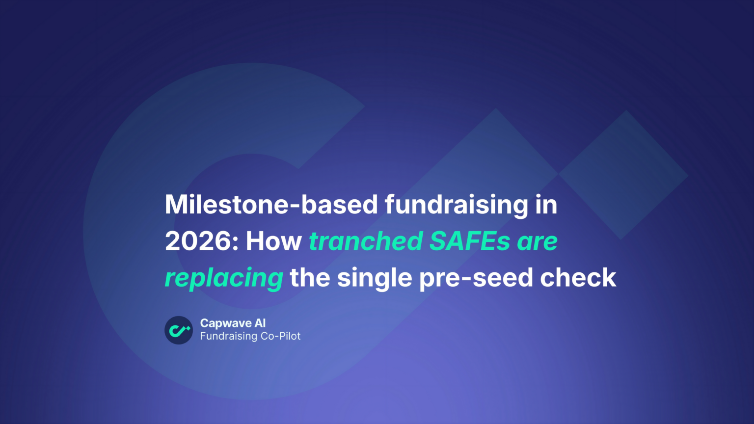 Milestone-based fundraising in 2026: How tranched SAFEs are replacing ...
